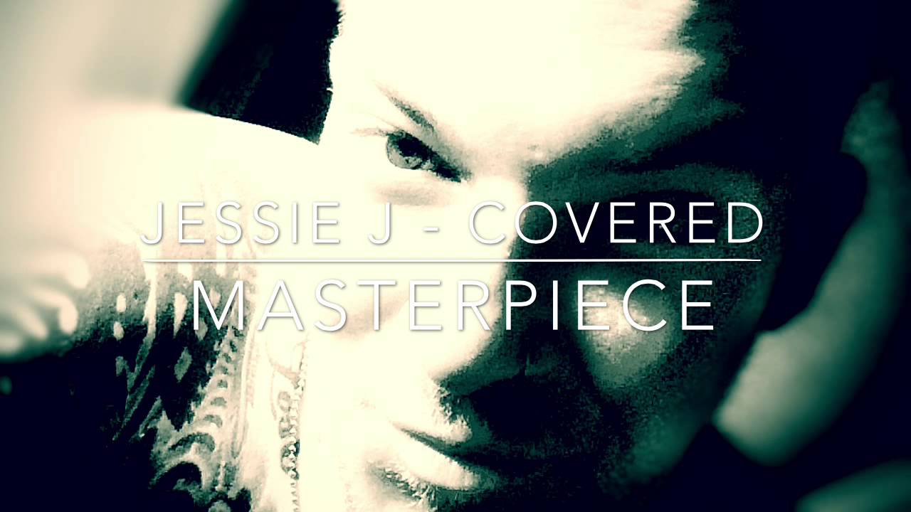 Jessie J - Covered "Masterpiece" - YouTube