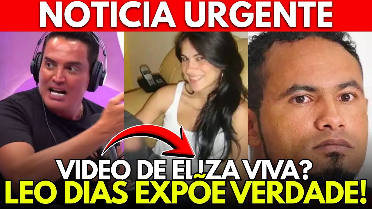 🚨BOMBA! LÉO DIAS RECEBE VÍDEO DE ELIZA SAMUDIO VIVA E ENTREGA À POLÍCIA ...