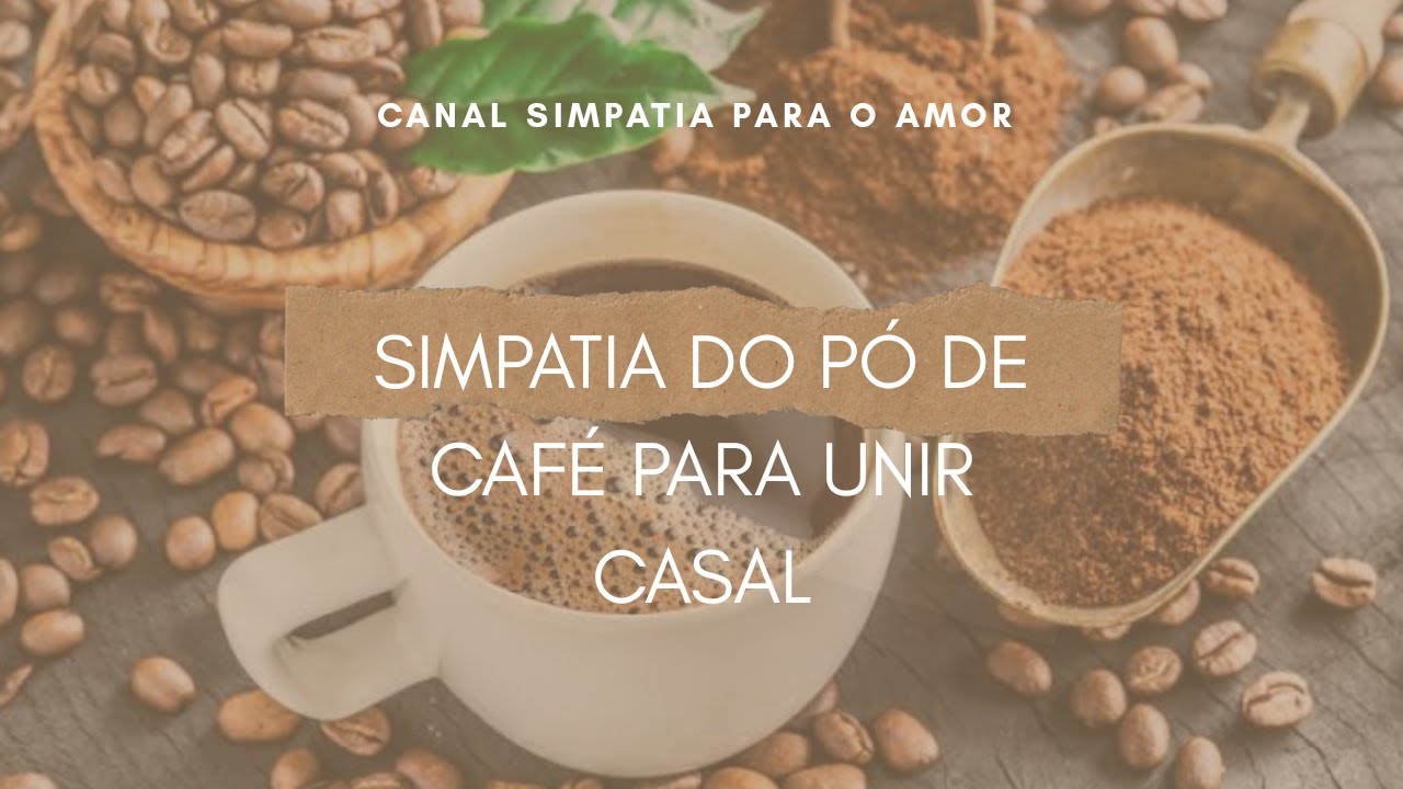 Simpatia Para Unir Casal Com Pó De Café - RETOEDU