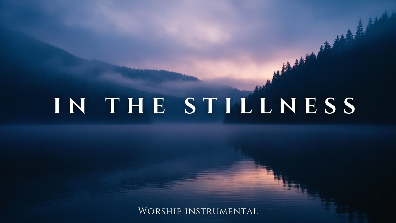 IN THE STILLNESS - Soaking Worship Instrumental Prayer and Meditation ...