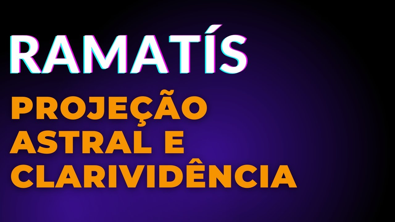 Ramatís, Projeção Astral e Clarividência - YouTube