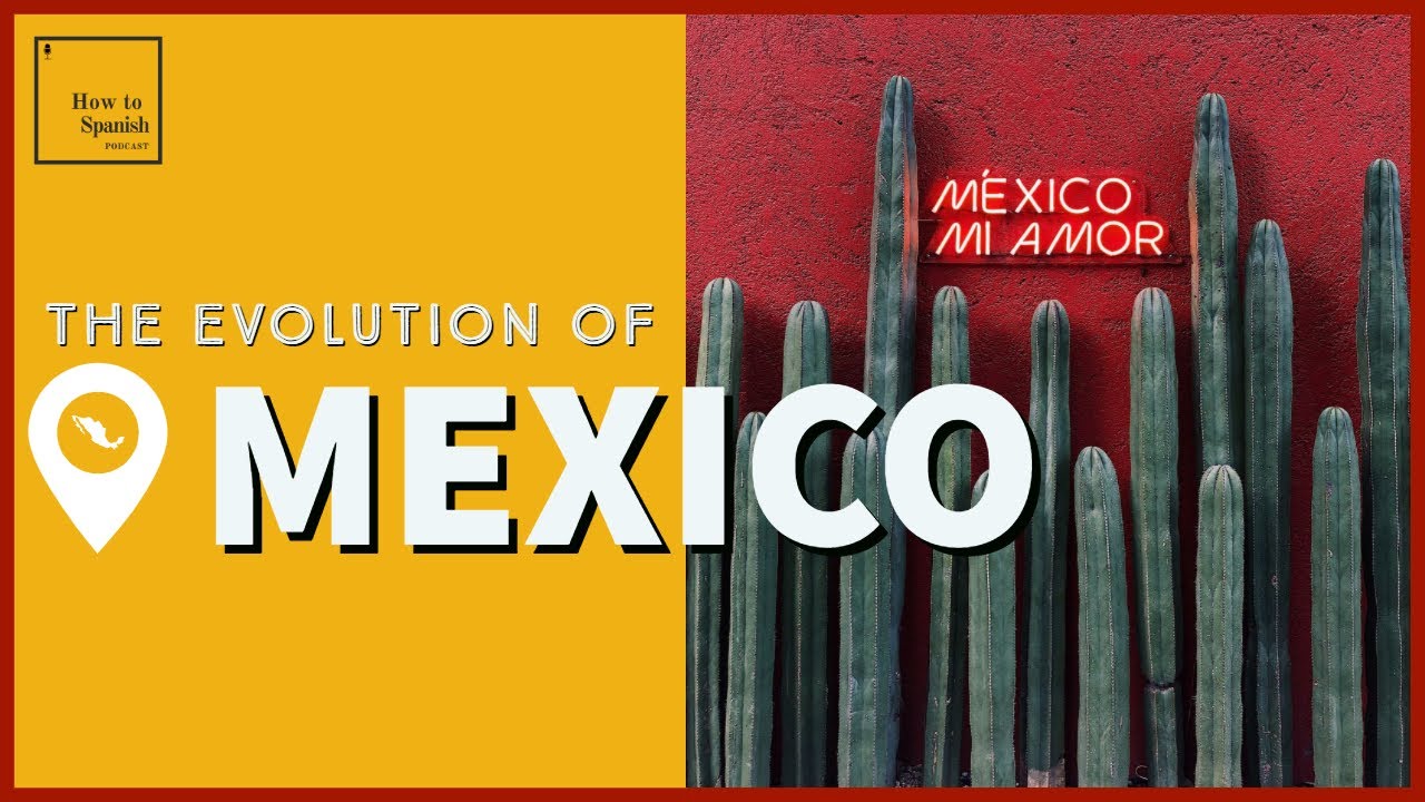 Learn about The evolution of Mexico in Spanish - How to Spanish Podcast ...