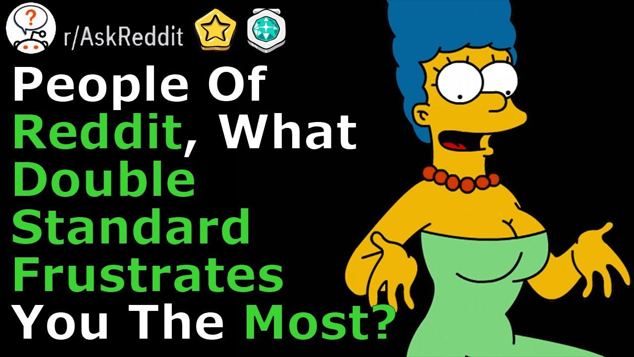 Reddit reveals the Most Frustrating Double Standards (r/ Ask Reddit Top ...
