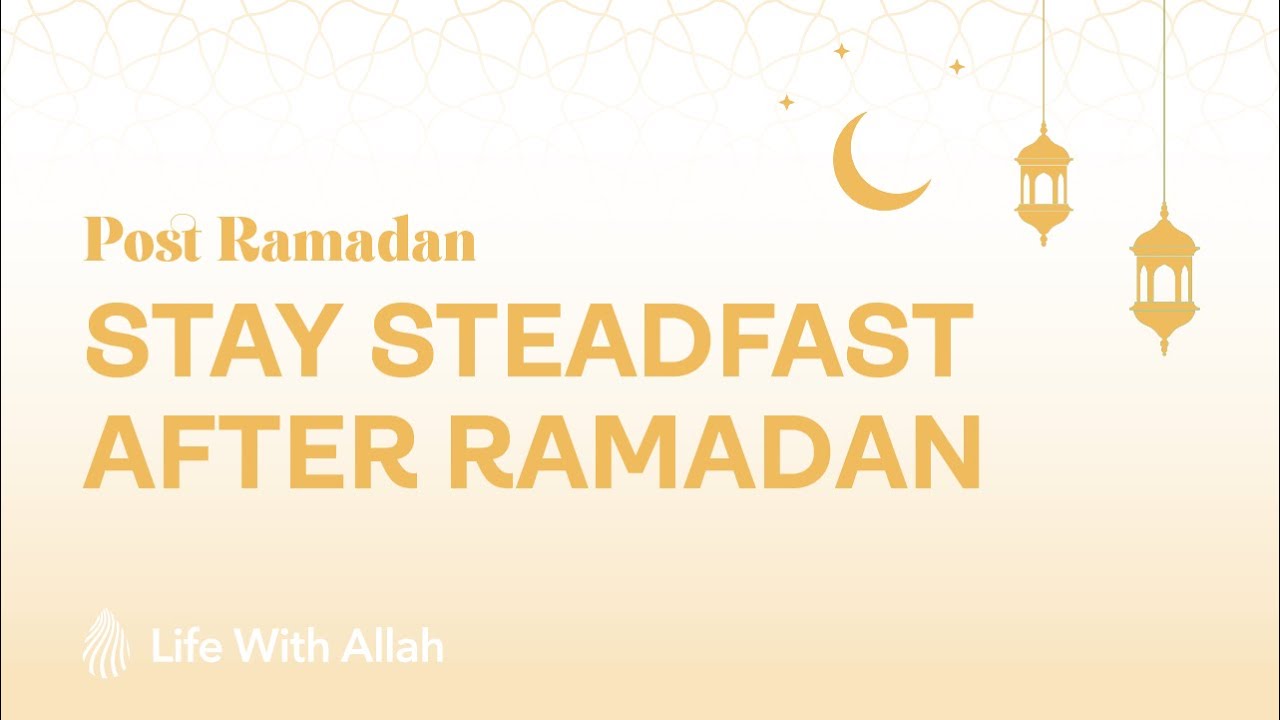 Stay Steadfast After Ramadan - YouTube
