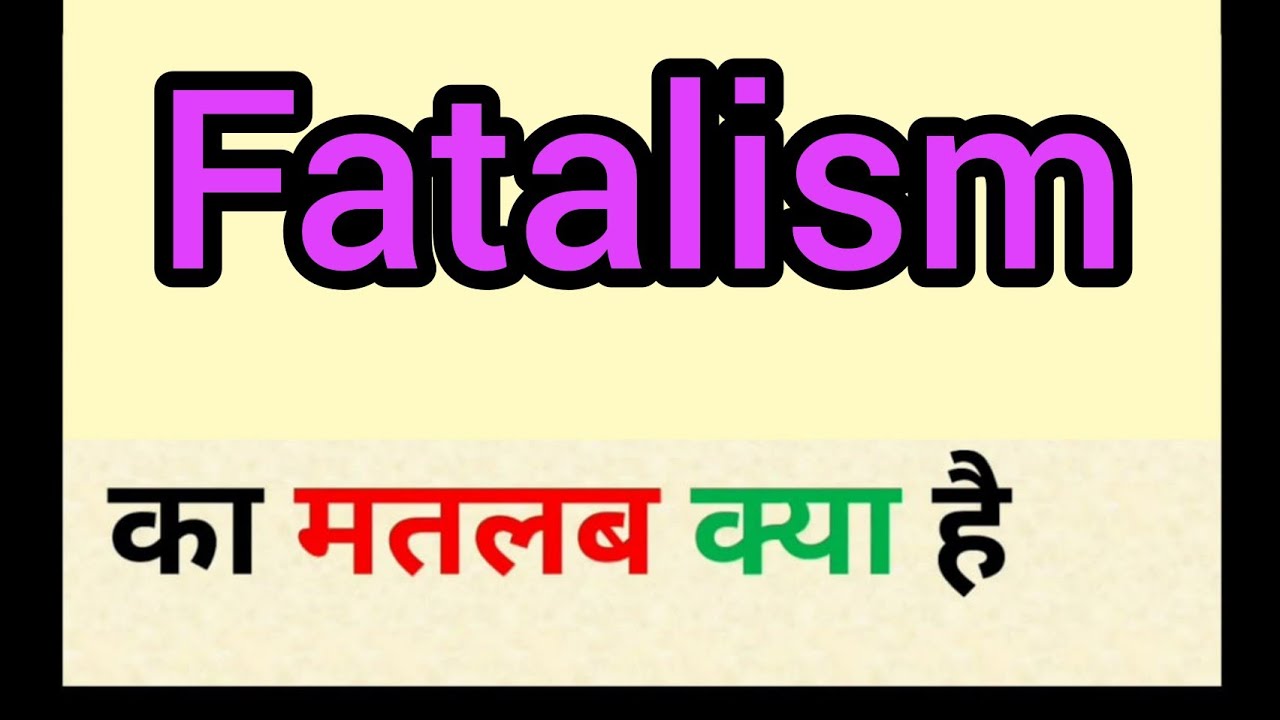 Fatalism meaning in hindi | fatalism ka matlab kya hota hai | word ...