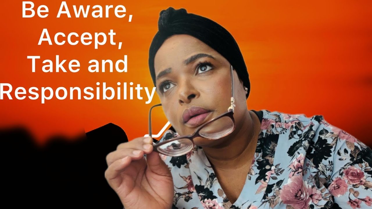 Be aware, accept and take responsibility. - YouTube