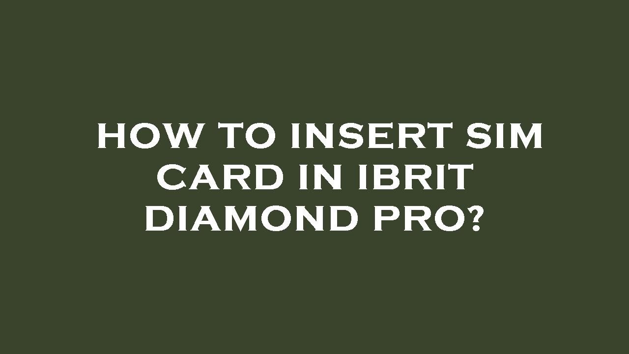 How to insert sim card in ibrit diamond pro? - YouTube