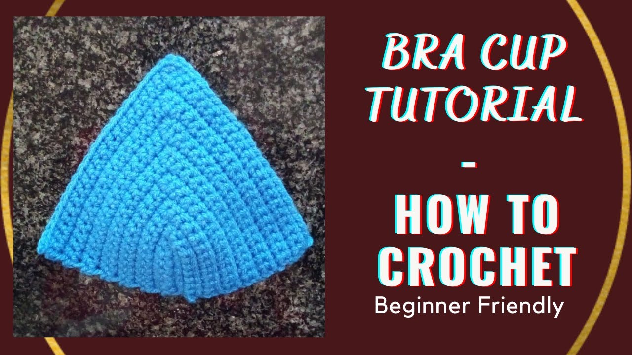 Bra Cup Tutorial - How To Crochet - YouTube