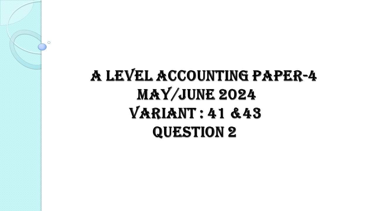A LEVEL ACCOUNTING PAST PAPER MAY-JUNE 2024 PAPER 4, Q2 BASED ON ...