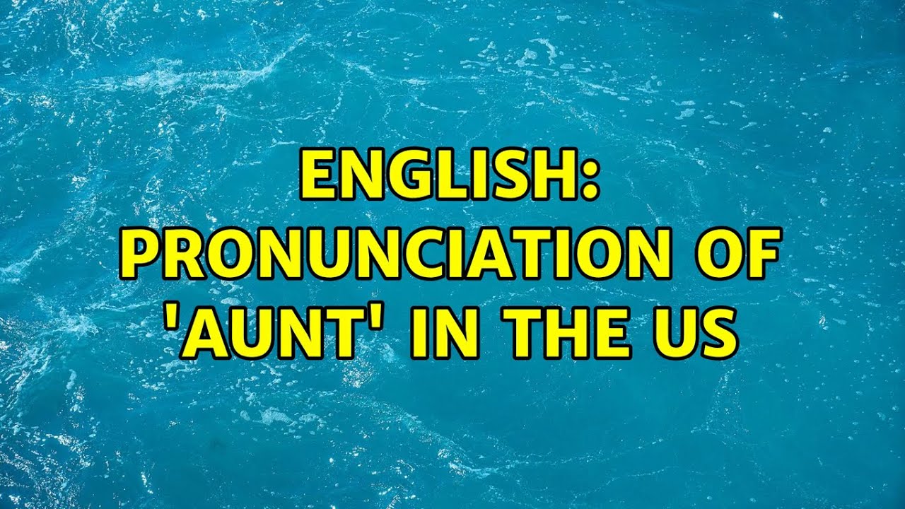 English: Pronunciation of 'aunt' in the US (7 Solutions!!) - YouTube