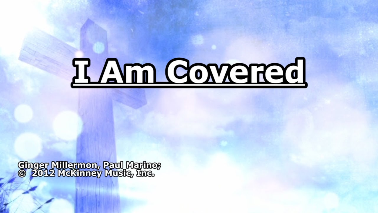 I Am Covered - Ginger Millermon - Lyrics - YouTube
