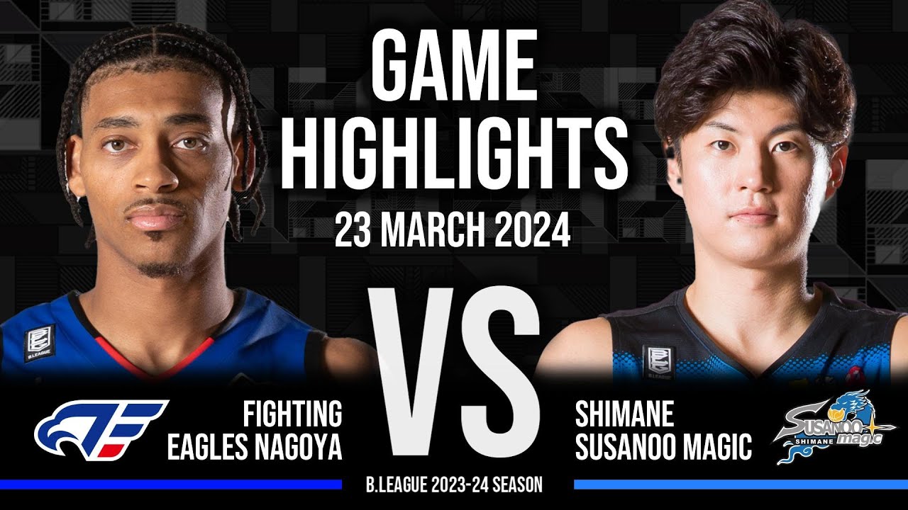 Fighting Eagles Nagoya vs. Shimane Susanoo Magic - Game Highlights ...