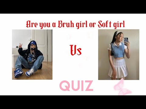 Bruh girl vs Soft girl Quiz