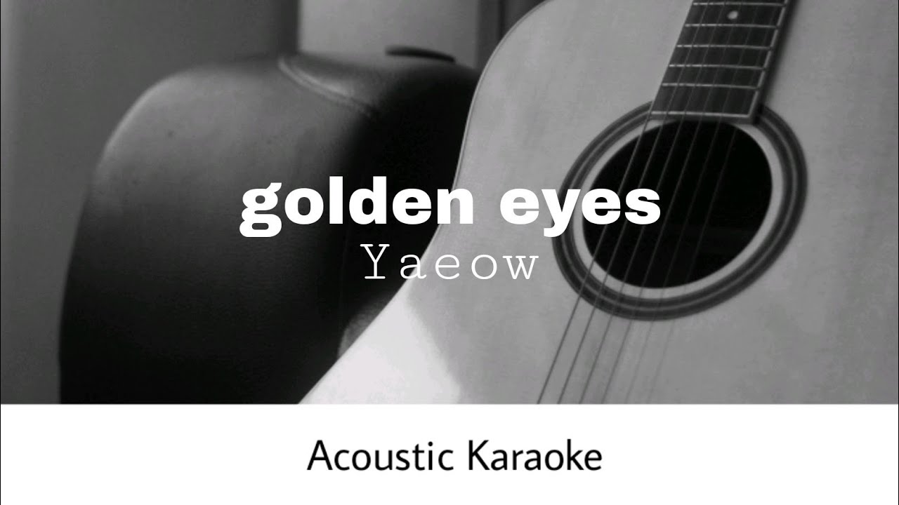 Yaeow - golden eyes (Acoustic Karaoke) - YouTube