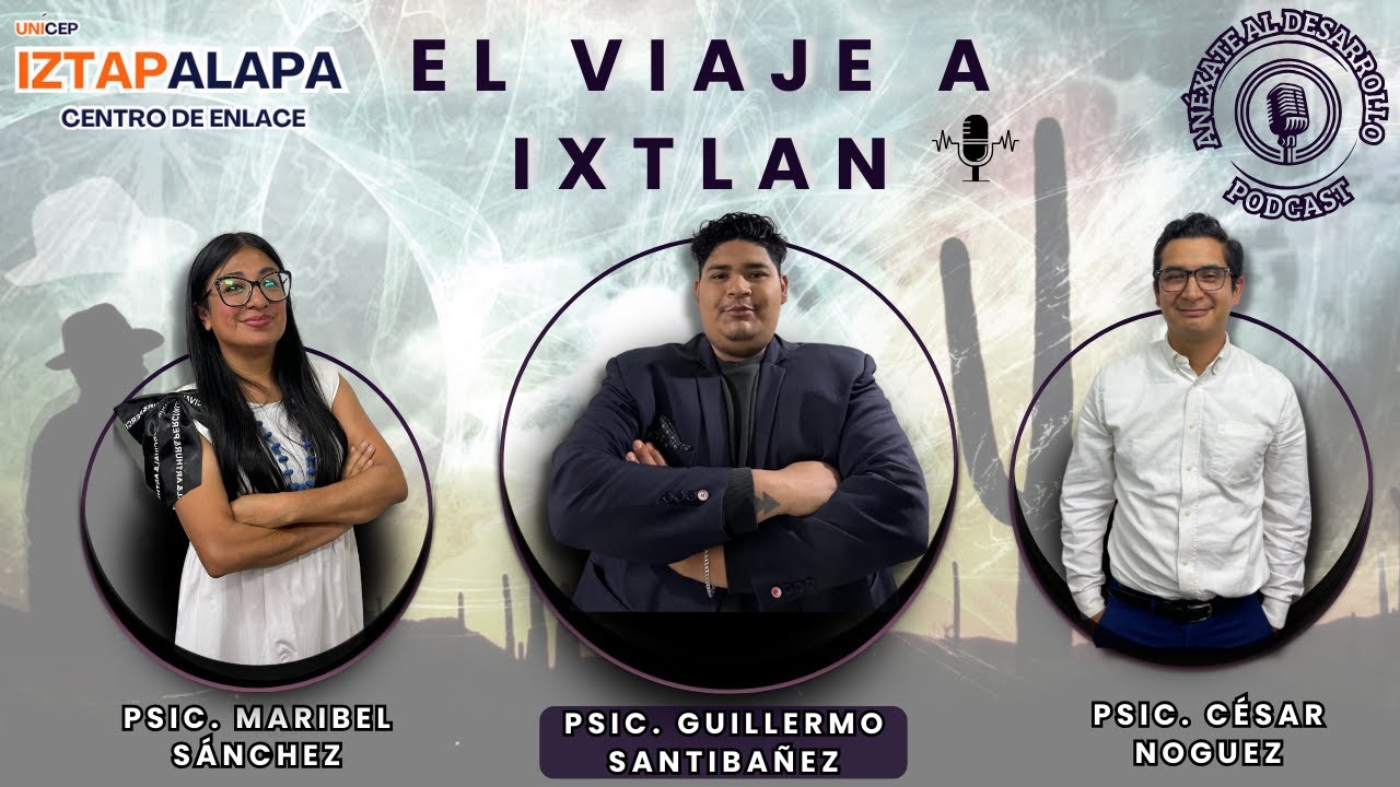 EL VIAJE A IXTLAN | ANÉXATE AL DESARROLLO - Episodio 35 - YouTube