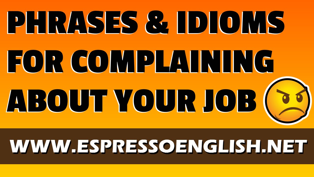 English Phrases & Idioms for Complaining about Your Job - YouTube