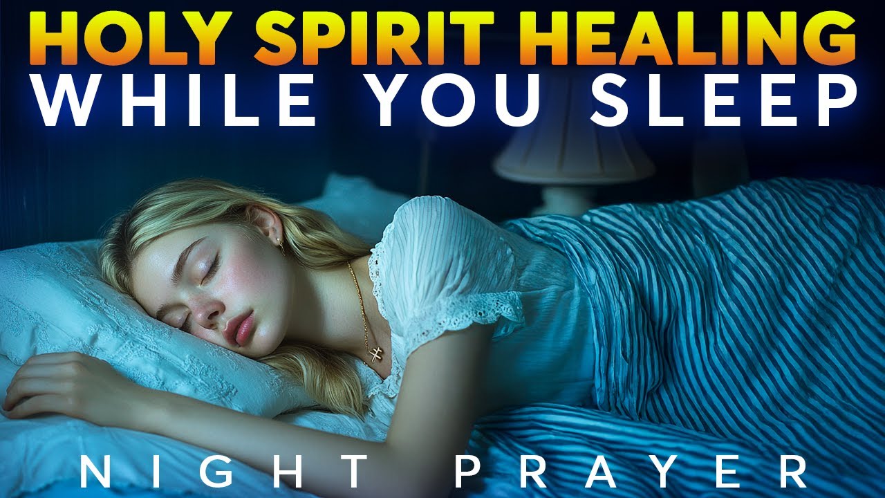 PLAY THIS EVERY NIGHT | Holy Spirit Healing You While You Sleep ...