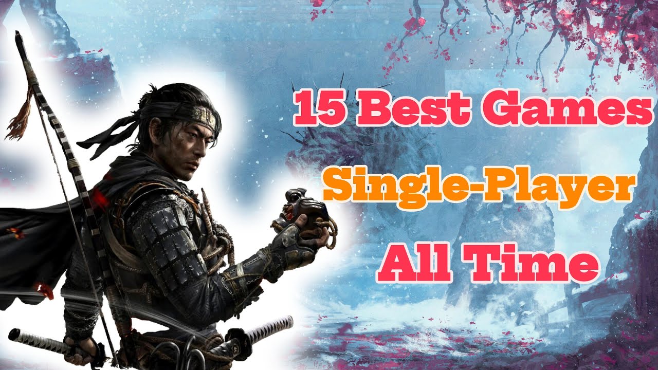 15 Best Single Player Games of All Time — Absolute must-plays for every ...