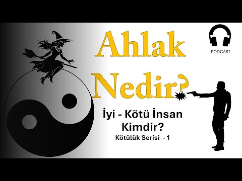 AHLAK NEDİR? Kötülük Nedir? İyi ve Kötü insan kimdir? Kötülük Serisi -1 (PODCAST)