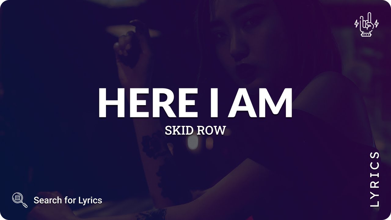 Skid Row - Here I Am (Lyrics for Desktop) - YouTube