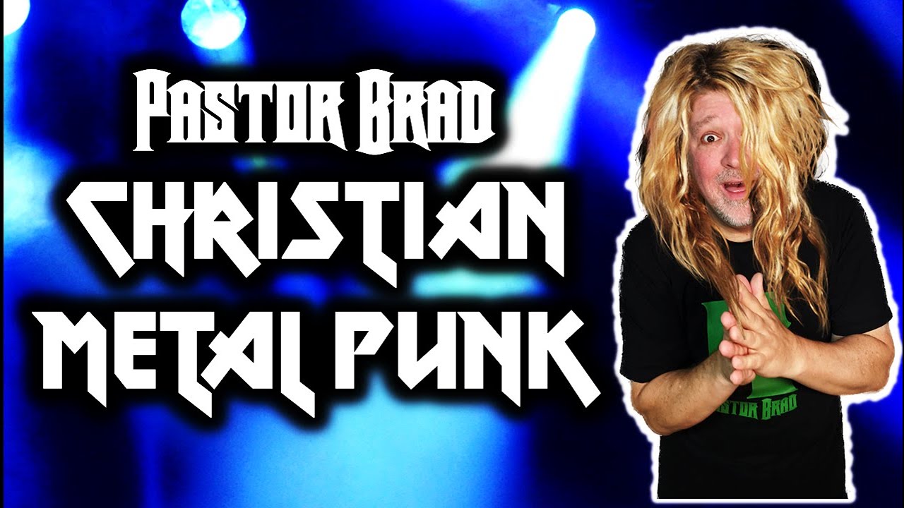 Pastor Brad - CHRISTIAN METAL PUNK - Christian Hard Rock! - YouTube