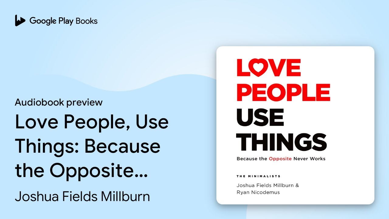 Love People, Use Things: Because the Opposite… by Joshua Fields ...