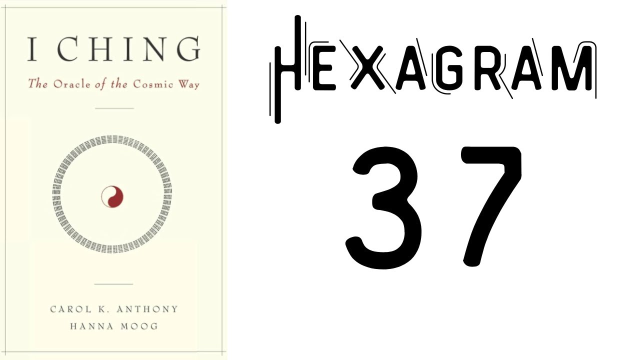 Hexagram 37: Family. I Ching — Oracle of the Cosmic Way #iching - YouTube