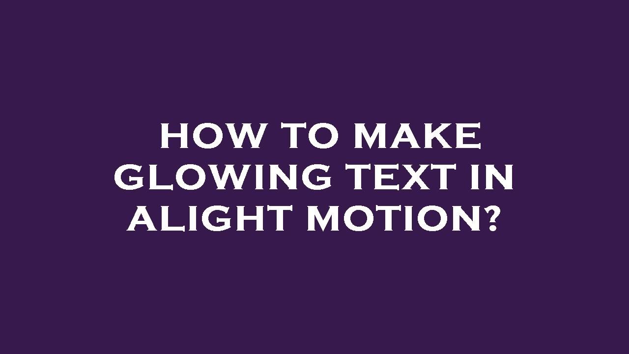 How To Make Glowing Text In Alight Motion YouTube how-to-make-glowing-text-in-alight-motion-youtube