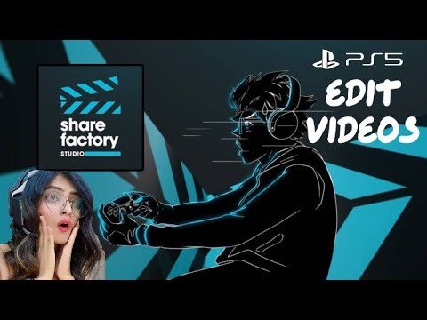 PS5/PS4Pro SHARE FACTORY STUDIO TUTORIAL | How to Edit and Upload PS5 ...