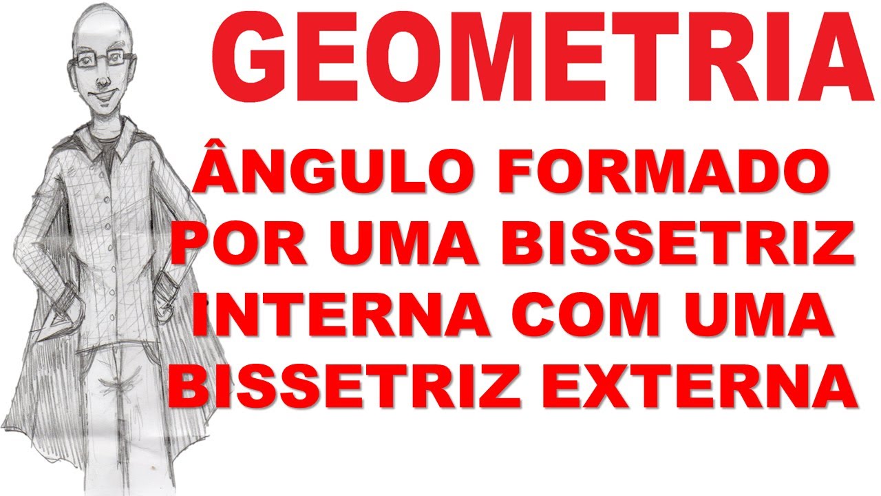 GEOMETRIA PLANA - AULA 54 - ÂNGULO FORMADO ENTRE A BISSETRIZ INTERNA E ...