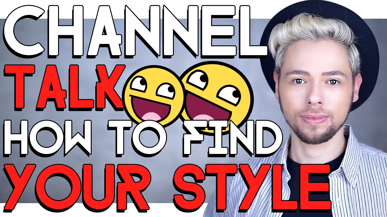 CHANNEL TALK - HOW TO FIND YOUR STYLE - YouTube