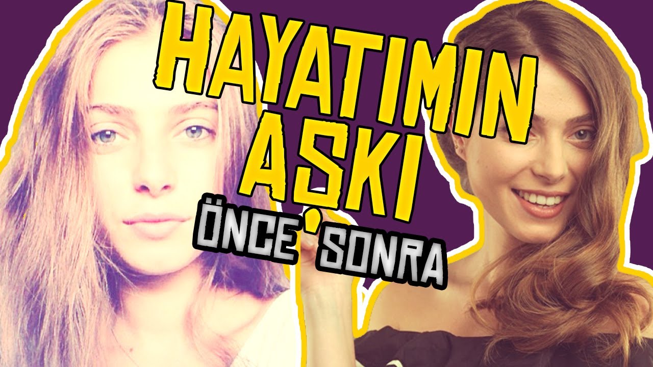 Hayatımın Aşkı Dizi Oyuncularının - Önce ve Sonrası - HD - YouTube