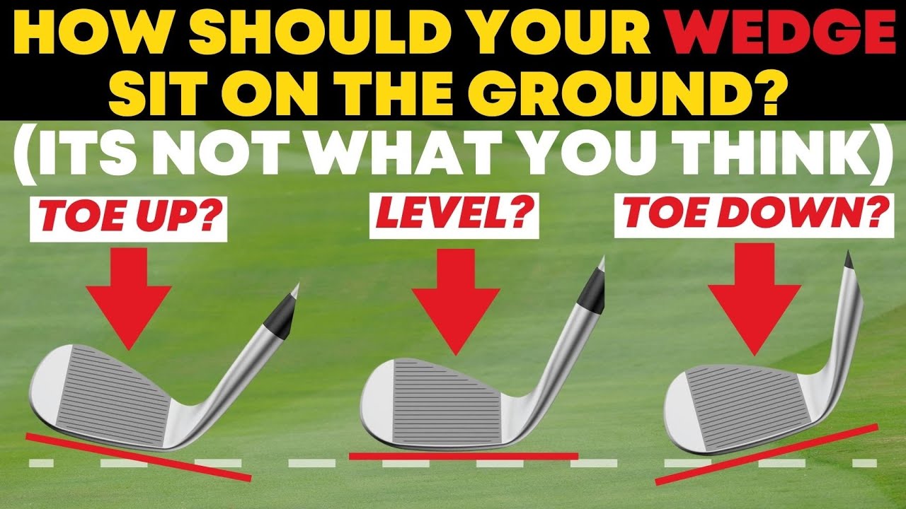 How Should Your Wedge Sit on the Ground - You'll be Surprised - It's ...