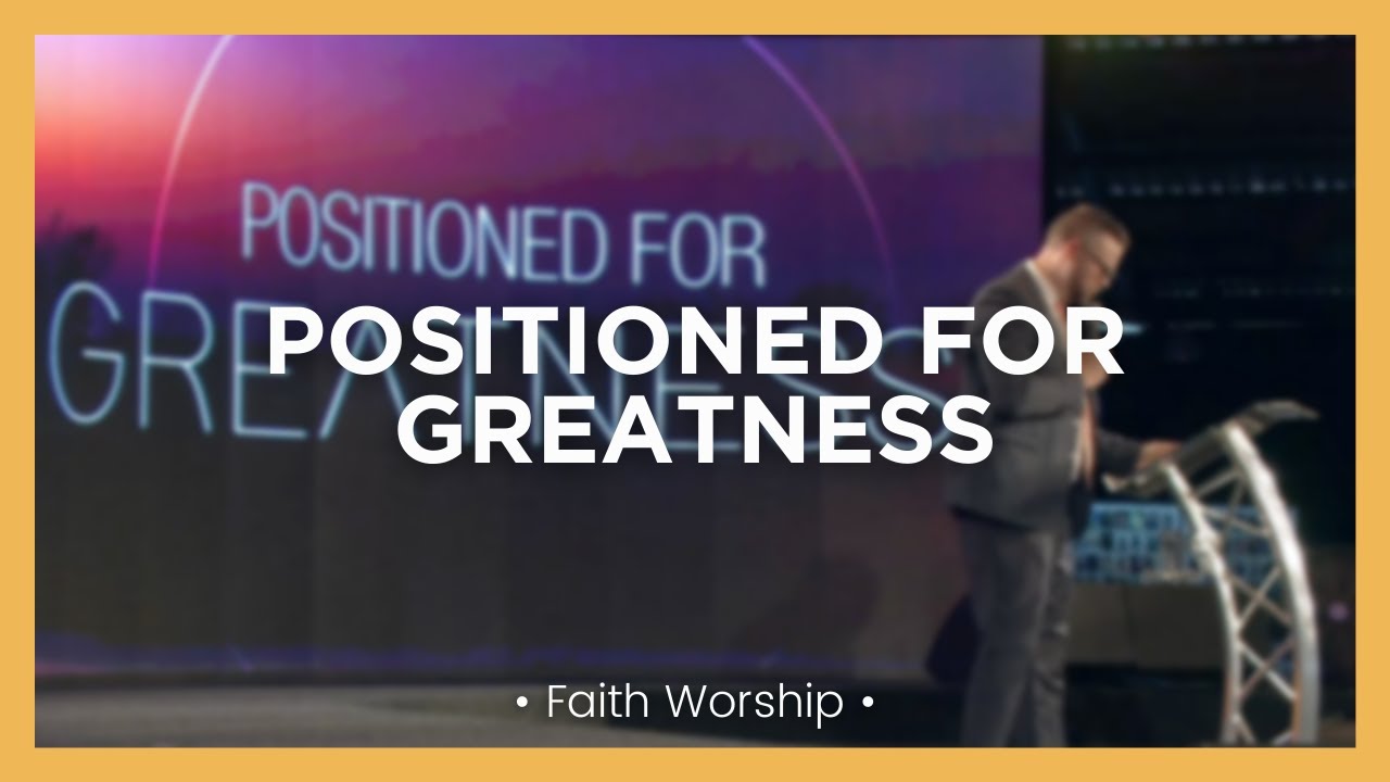Positioned For Greatness | Faith Worship 12.12.21 - YouTube