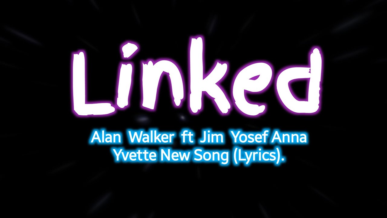 Alan Walker ft Jim Yosef Anna Yvette Linked New Song (Lyrics) - YouTube