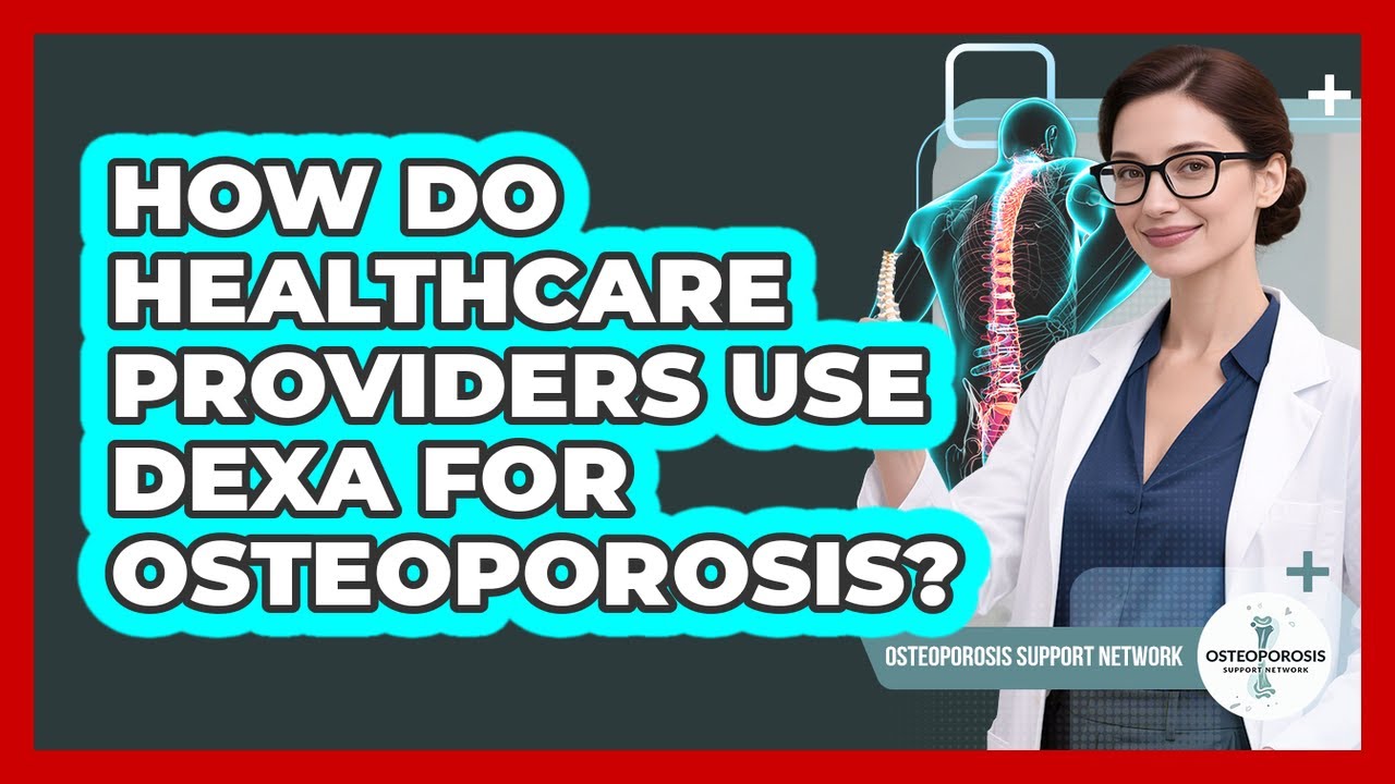 How Do Healthcare Providers Use DEXA for Osteoporosis? - YouTube