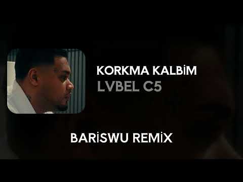 LVBEL C5 – KORKMA KALBİM (Bariswu Remix)