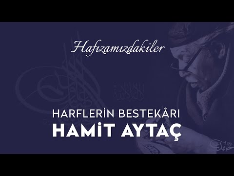 Hat sanatının unutulmaz ustası, harflerin bestekârı: Hamit Aytaç