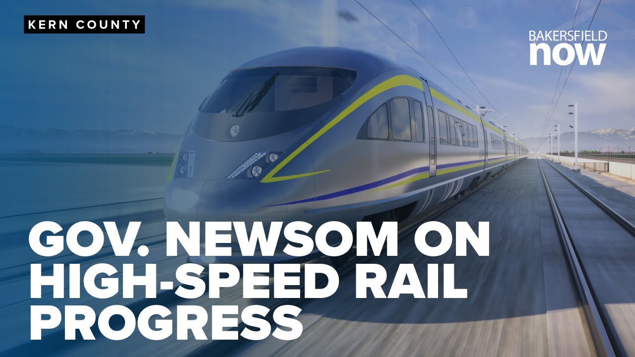 Governor Newsom visits Kern County to highlight high-speed rail ...