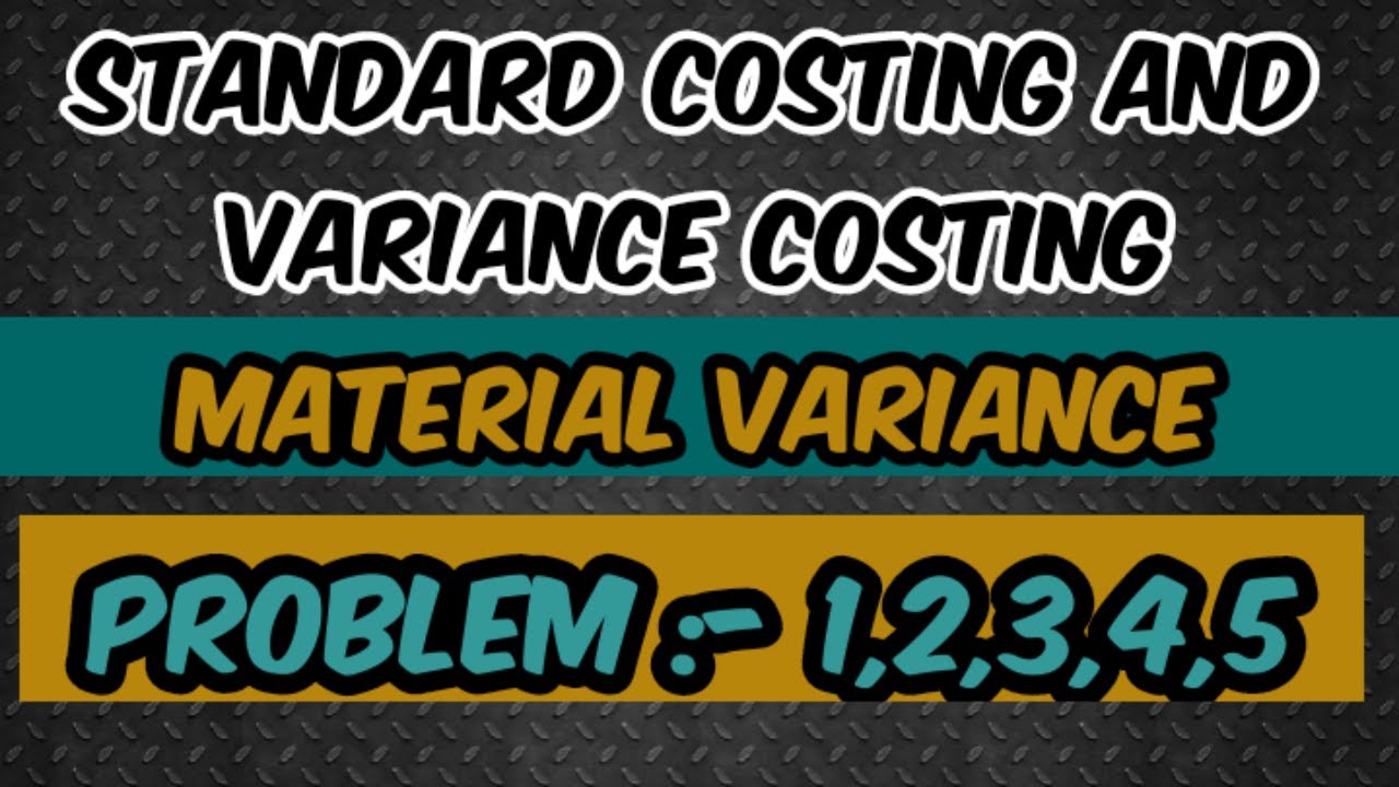 Problem:-1,2,3,4,5 |Standard costing and variance analysis |Material ...