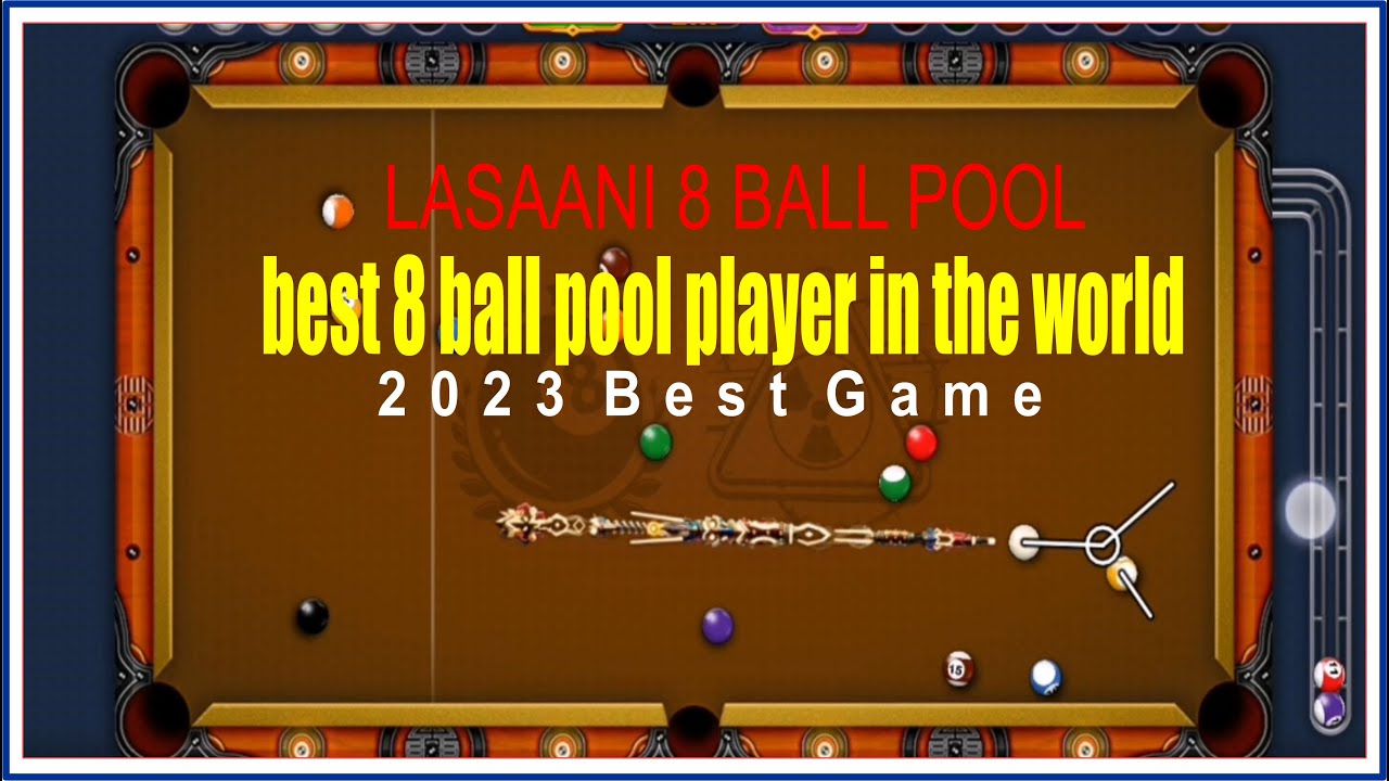 best 8 ball pool player in the world 2023 Best Game Lasani 8 Ball Pool ...