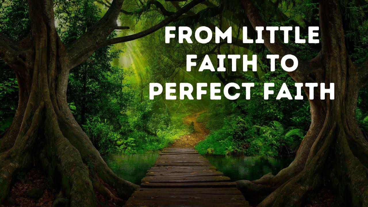From Little Faith to Perfect Faith - YouTube