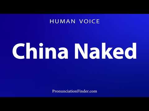 How To Pronounce China Naked