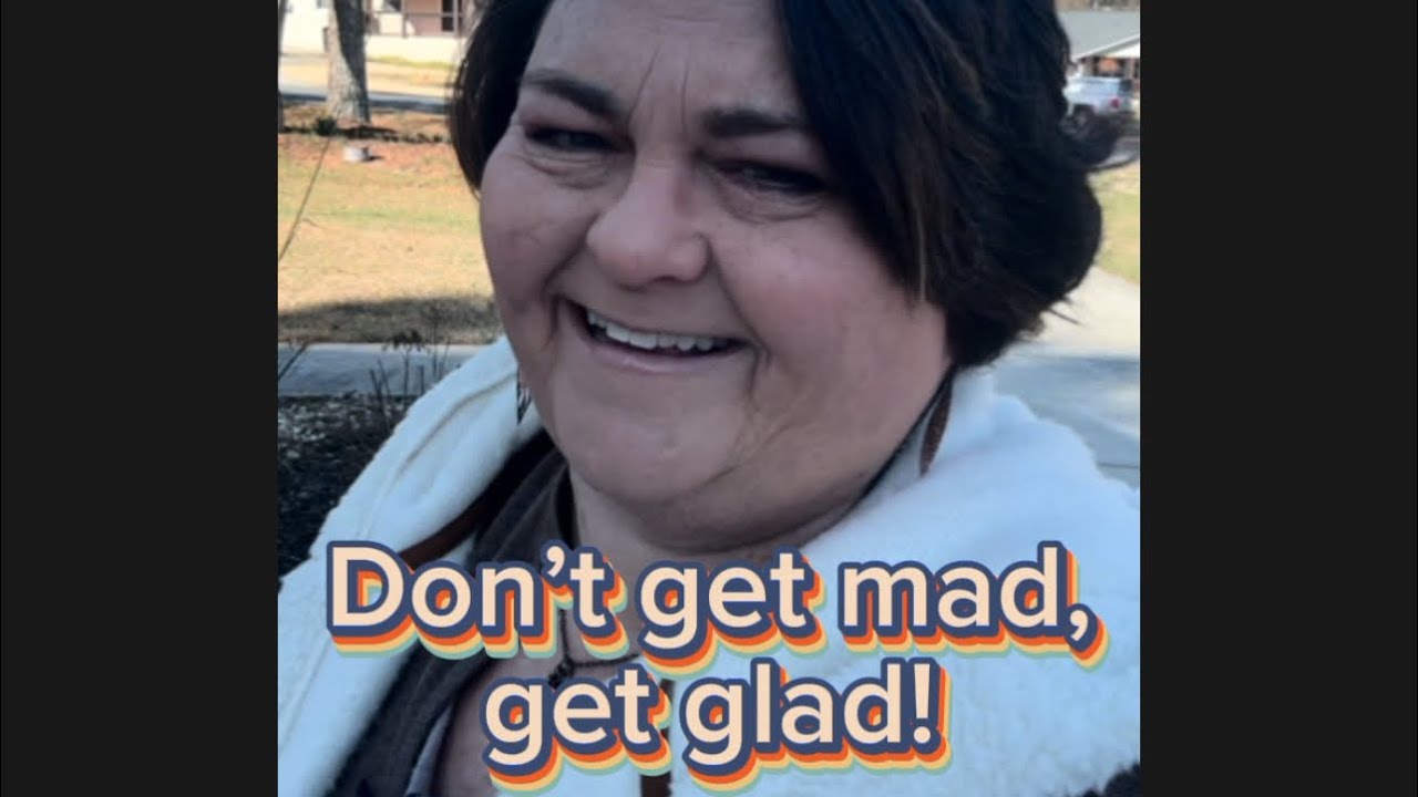 Don’t get mad, get glad! - YouTube