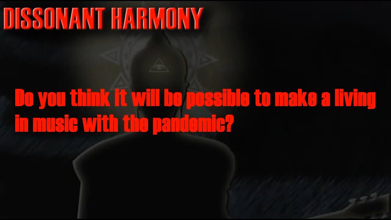 Dissonant Harmony - Do you think it will be possible to make a living in music with the pandemic ...
