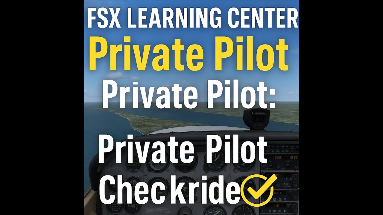 FSX LEARNING CENTER Private Pilot Private Pilot: Checkride - YouTube