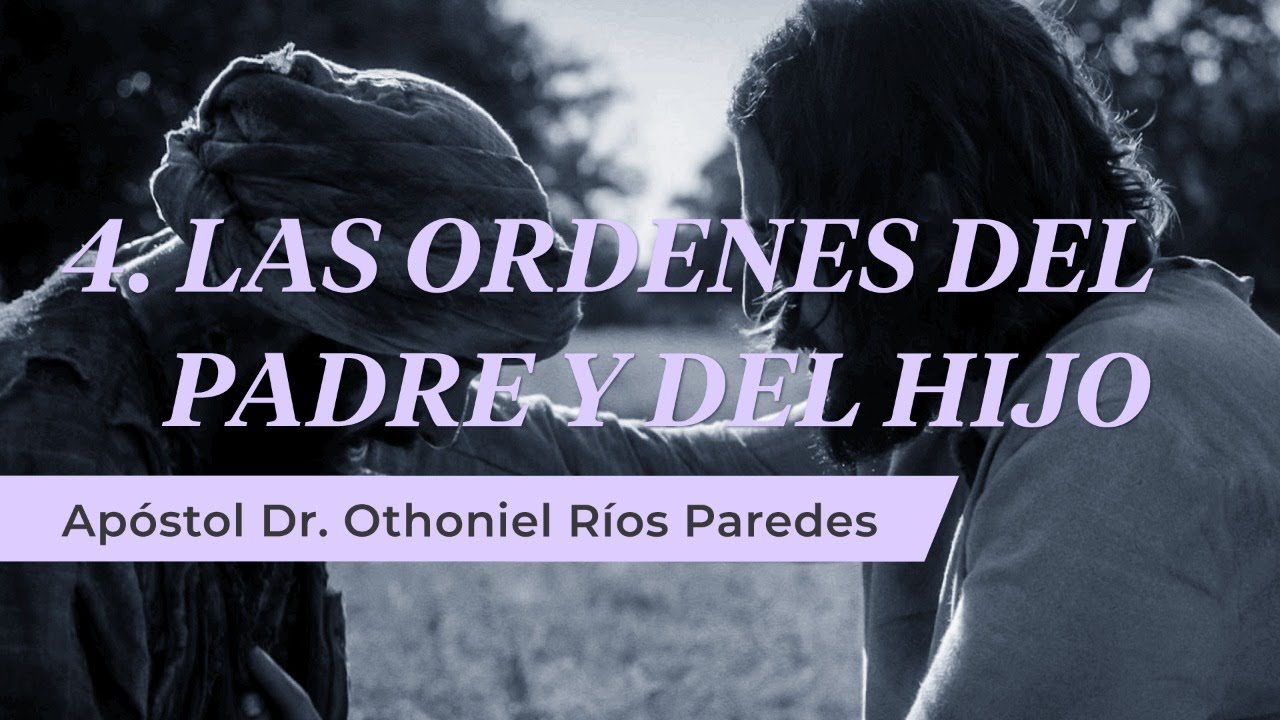 4 Las Ordenes Del Padre y Del Hijo - YouTube