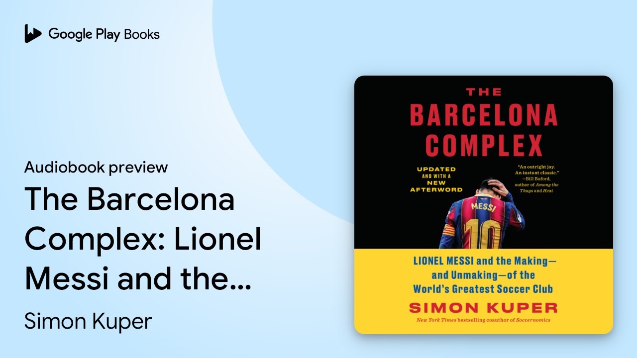 The Barcelona Complex: Lionel Messi and the… by Simon Kuper · Audiobook ...