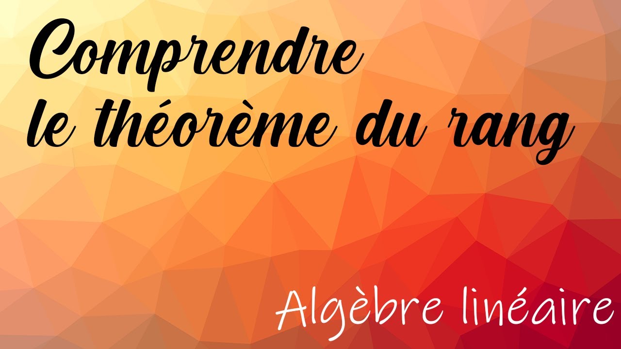 Comprendre le théorème du rang - Algèbre Linéaire - YouTube
