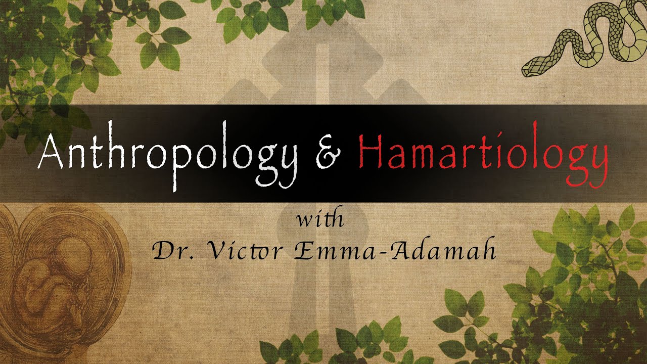 Anthropology & Hamartiology, Dr. Victor Emma-Adamah | part 1 - YouTube